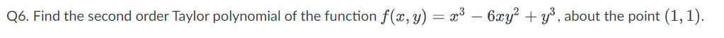 Solved Q6. Find the second order Taylor polynomial of the | Chegg.com