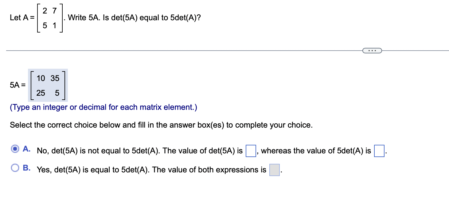 Solved 2 7 Let A= 131 Write 5A. Is det(5A) equal to 5det(A)? | Chegg.com