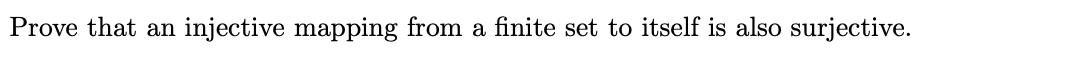 Solved Prove that an injective mapping from a finite set to | Chegg.com