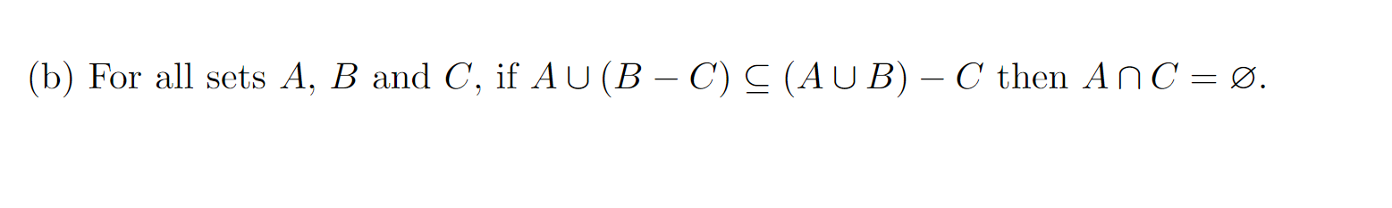 Solved (b) For all sets A, B and C, if Au(B-C) C (AUB) - C | Chegg.com