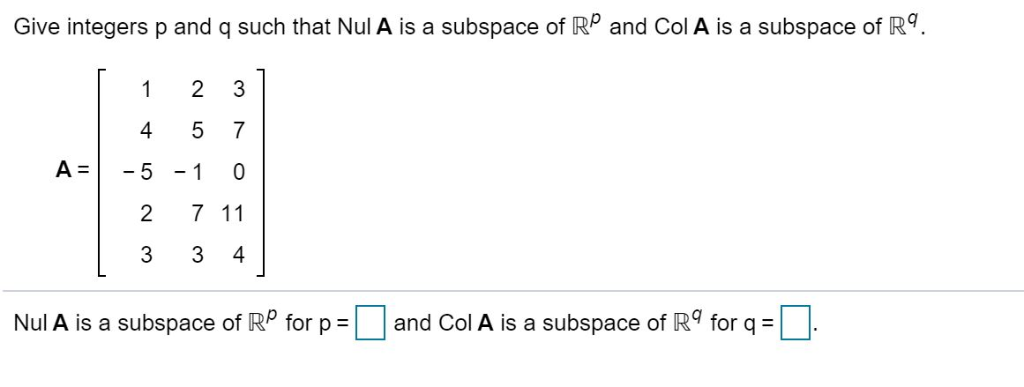 Solved Give integers p and q such that Nul A is a subspace | Chegg.com