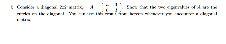 Solved 5. Consider a diagonal 2×2 matrix, A=[a00d]. Show | Chegg.com