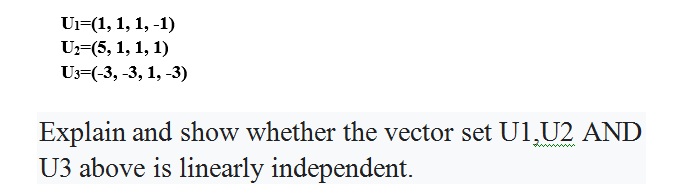 Solved U1=(1,1,1,−1)U2=(5,1,1,1)U3=(−3,−3,1,−3) Explain and | Chegg.com