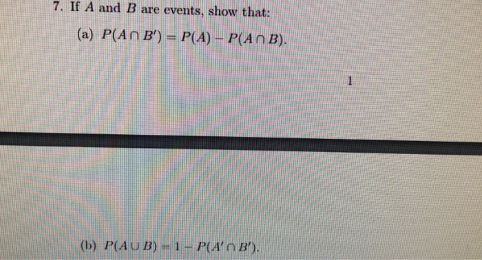 Solved 7. If A and B are events, show that: (b) PAUB)- 1- | Chegg.com