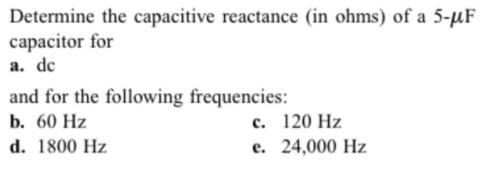 Solved Determine The Capacitive Reactance In Ohms Of A