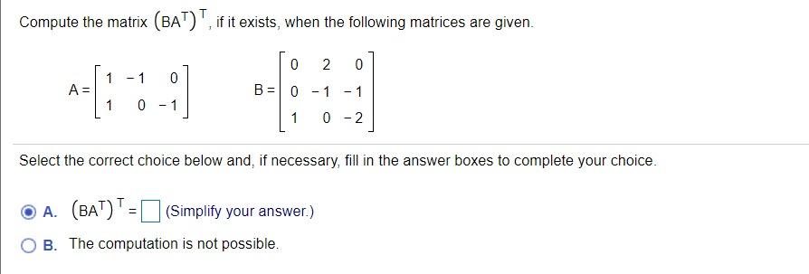 Solved Compute the matrix (BAT) T, if it exists, when the | Chegg.com