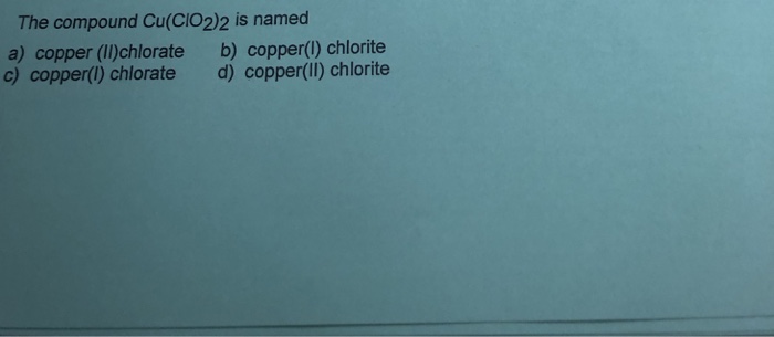 Solved The compound Cu(CIO2)2 is named a) copper | Chegg.com