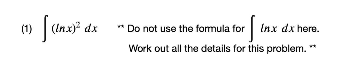 Solved (1) (Inx) dx ** Do not use the formula for Inx dx | Chegg.com