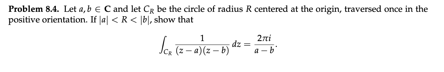 Solved Problem 8.4. Let a,b∈C and let CR be the circle of | Chegg.com