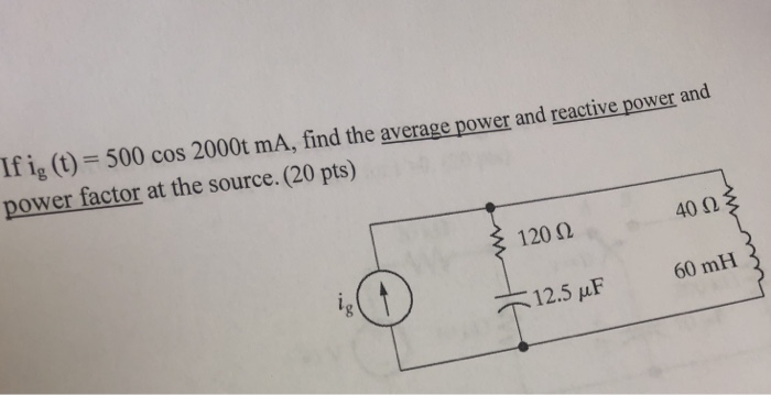 Solved If ig (t) 500 cos 2000t mA, find the average power | Chegg.com