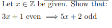 Solved Let x∈Z be given. Show that: 3x+1 even 5x+2 odd | Chegg.com
