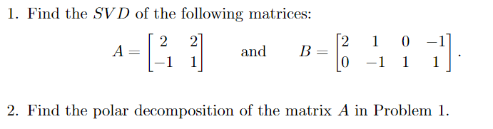 Solved 1. Find the SVD of the following matrices: 2 2 А = [1 | Chegg.com