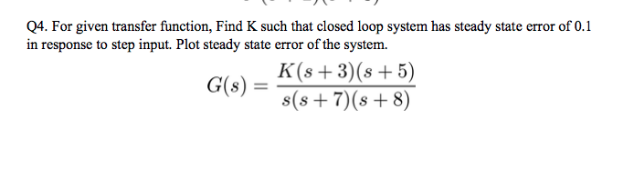 Solved Q4. For given transfer function, Find K such that | Chegg.com