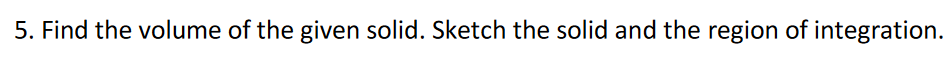 Solved 5. Find the volume of the given solid. Sketch the | Chegg.com