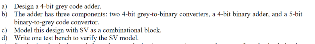 Solved a) Design a 4-bit grey code adder. b) The adder has | Chegg.com