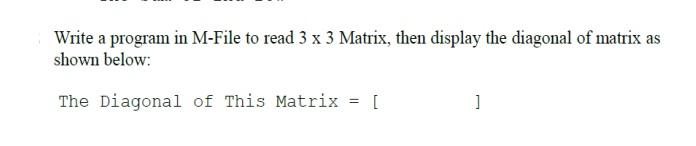 Solved Write a program in M-File to read 3 x 3 Matrix, then | Chegg.com