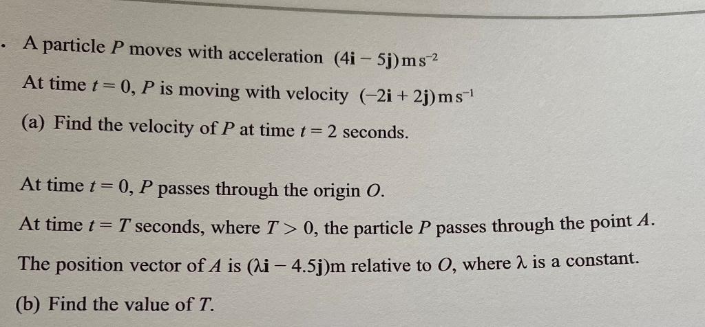 Solved . A particle P moves with acceleration (4i - 5j)ms 2 | Chegg.com