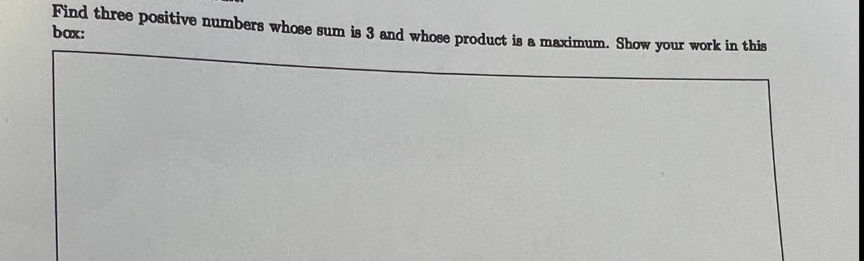 Solved Find three positive numbers whose sum is 3 and whose | Chegg.com