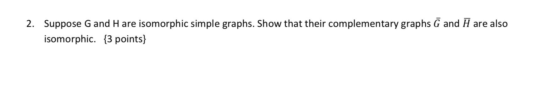 Solved 2. Suppose G and H are isomorphic simple graphs. Show | Chegg.com
