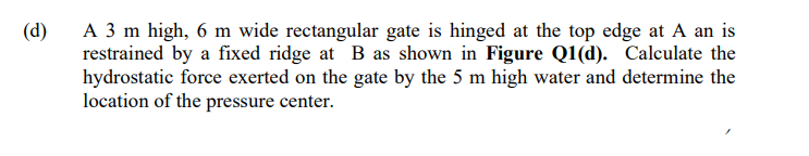 Solved (d) A 3 m high, 6 m wide rectangular gate is hinged | Chegg.com