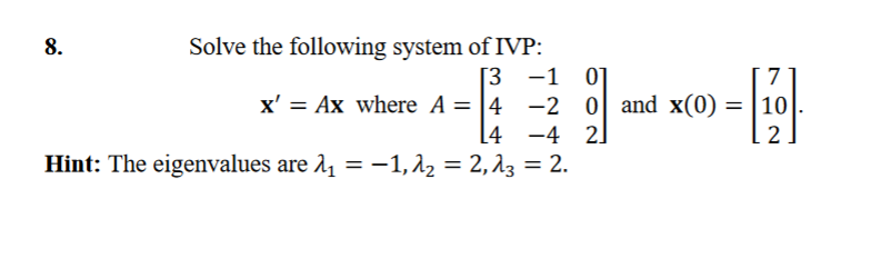 Solved 8. Solve the following system of IVP: [3 -1 01 -2 0 | Chegg.com