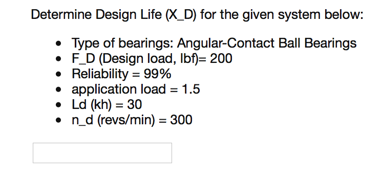 Solved Determine Design Life (X D) for the given system | Chegg.com
