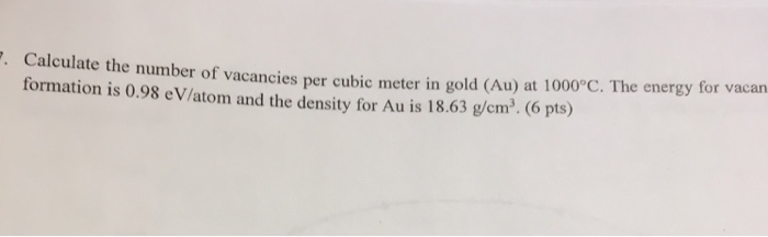Solved Calculate the number of vacancies per cubic meter in | Chegg.com Solved Calculate the number of vacancies per cubic meter in | Chegg.com