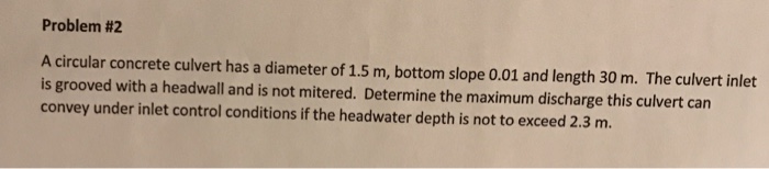 Solved Problem #2 A circular concrete culvert has a diameter | Chegg.com