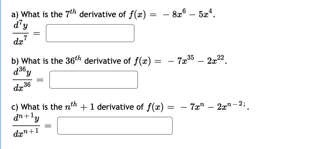 Solved a) What is the 7th derivative of f(x) = - 826 – 5x4. | Chegg.com