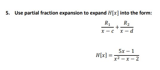 Solved 5. Use partial fraction expansion to expand H[x] into | Chegg.com