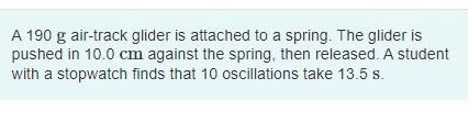 Solved A 190 g air-track glider is attached to a spring. The | Chegg.com
