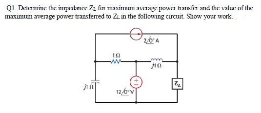 Solved Q1. Determine the impedance ZL for maximum average | Chegg.com