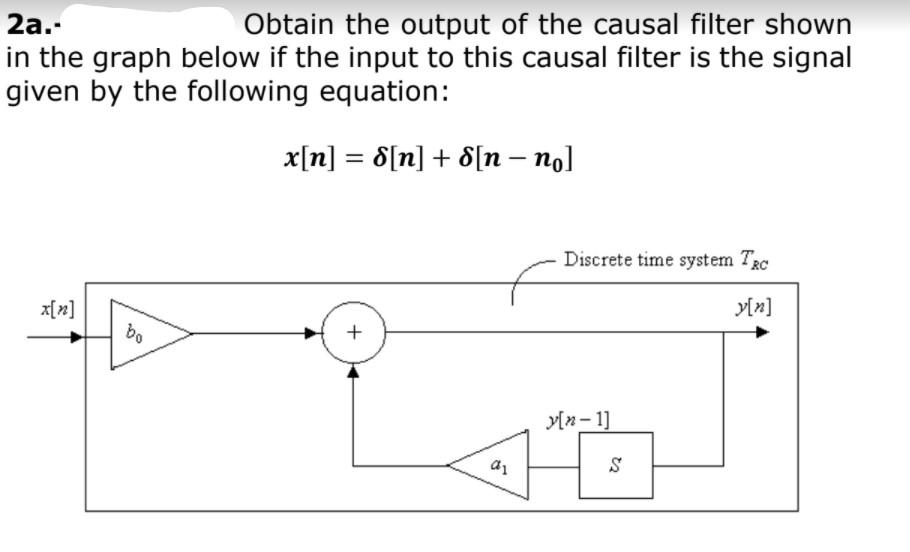 Solved 2a.- Obtain the output of the causal filter shown in | Chegg.com