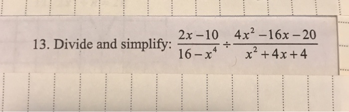 Solved Divide and simplify: 2x - 10/16 - x^4 4x^2 - 16x - | Chegg.com