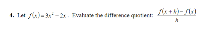 Solved 4. Let f(x)=3x2−2x. Evaluate the difference quotient: | Chegg.com