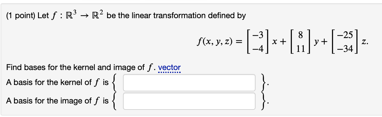 Solved (1 point) Let f : R3 → R2 be the linear | Chegg.com