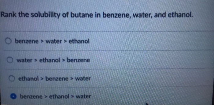 Solved Rank the solubility of butane in benzene, water, and | Chegg.com