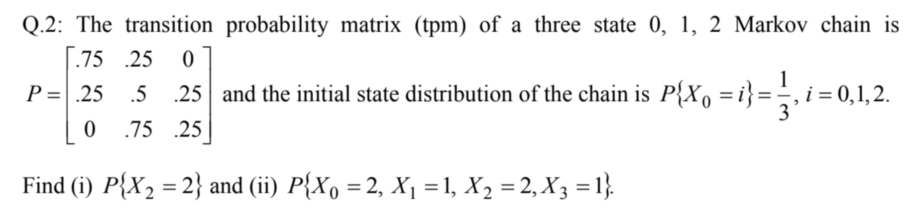 Solved Q.2: The transition probability matrix (tpm) of a | Chegg.com