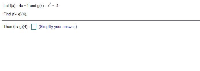 Solved Let f(x) = 4x - 1 and g(x)=x2 - 4. Find (fog)(4). | Chegg.com