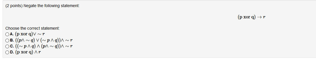 Solved (2 points) Negate the following statement: (p xor q) | Chegg.com