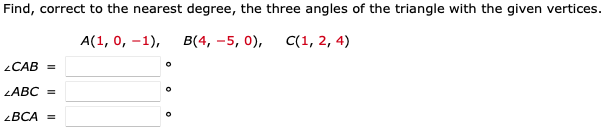 Solved Find, correct to the nearest degree, the three angles | Chegg.com
