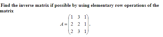 Solved Find the inverse matrix if possible by using | Chegg.com