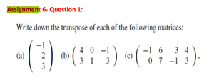 Solved Assignment 6. Question 1: Write down the transpose of | Chegg.com