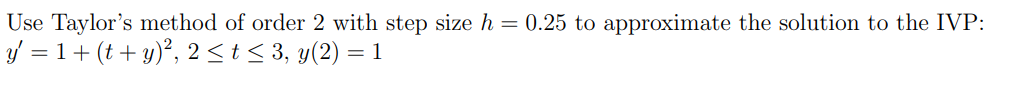 Solved Use Taylor's method of order 2 with step size h=0.25 | Chegg.com