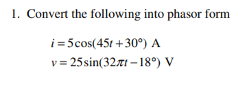 Solved 1. Convert the following into phasor form i = | Chegg.com