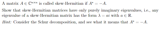 Solved A matrix A∈Cn×n is called skew-Hermitian if A∗=−A. | Chegg.com