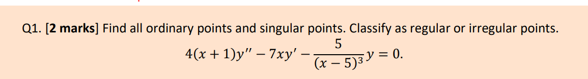 Solved Q1. [2 marks] Find all ordinary points and singular | Chegg.com