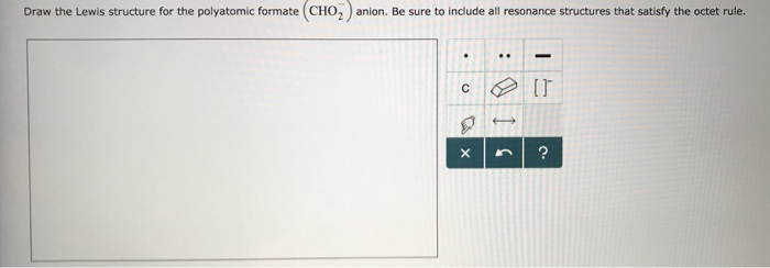 Solved Draw the Lewis structure for the polyatomic formate | Chegg.com