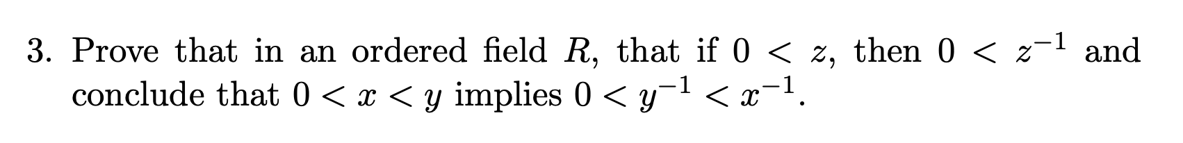 Solved 3. Prove that in an ordered field R, that if 0