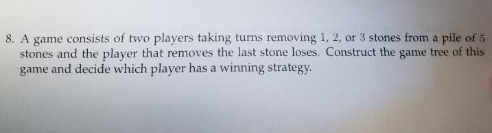 Solved 8. A game consists of two players taking turns | Chegg.com